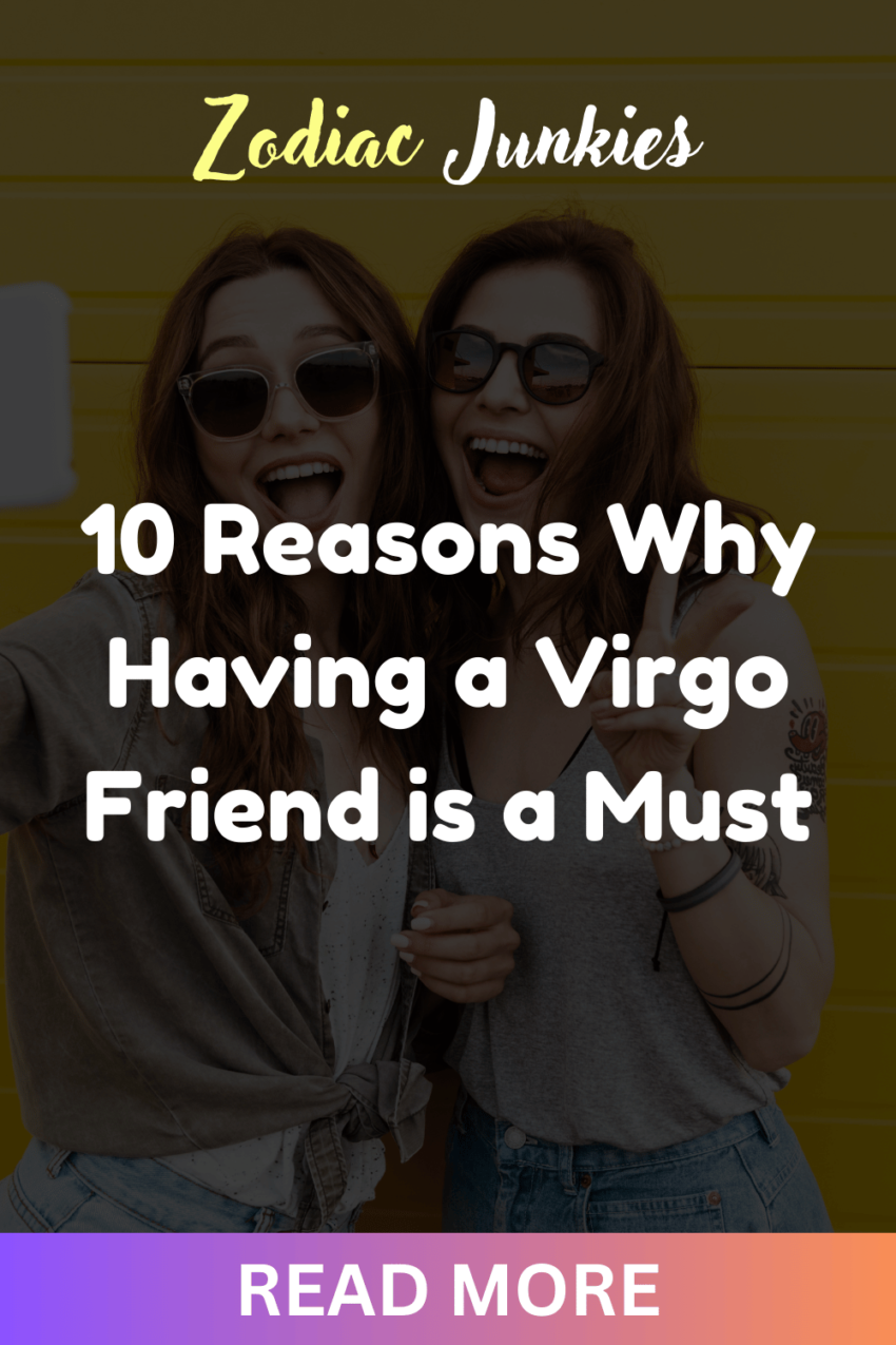 10 Reasons Why Having a Virgo Friend is a Must – Zodiac Junkies