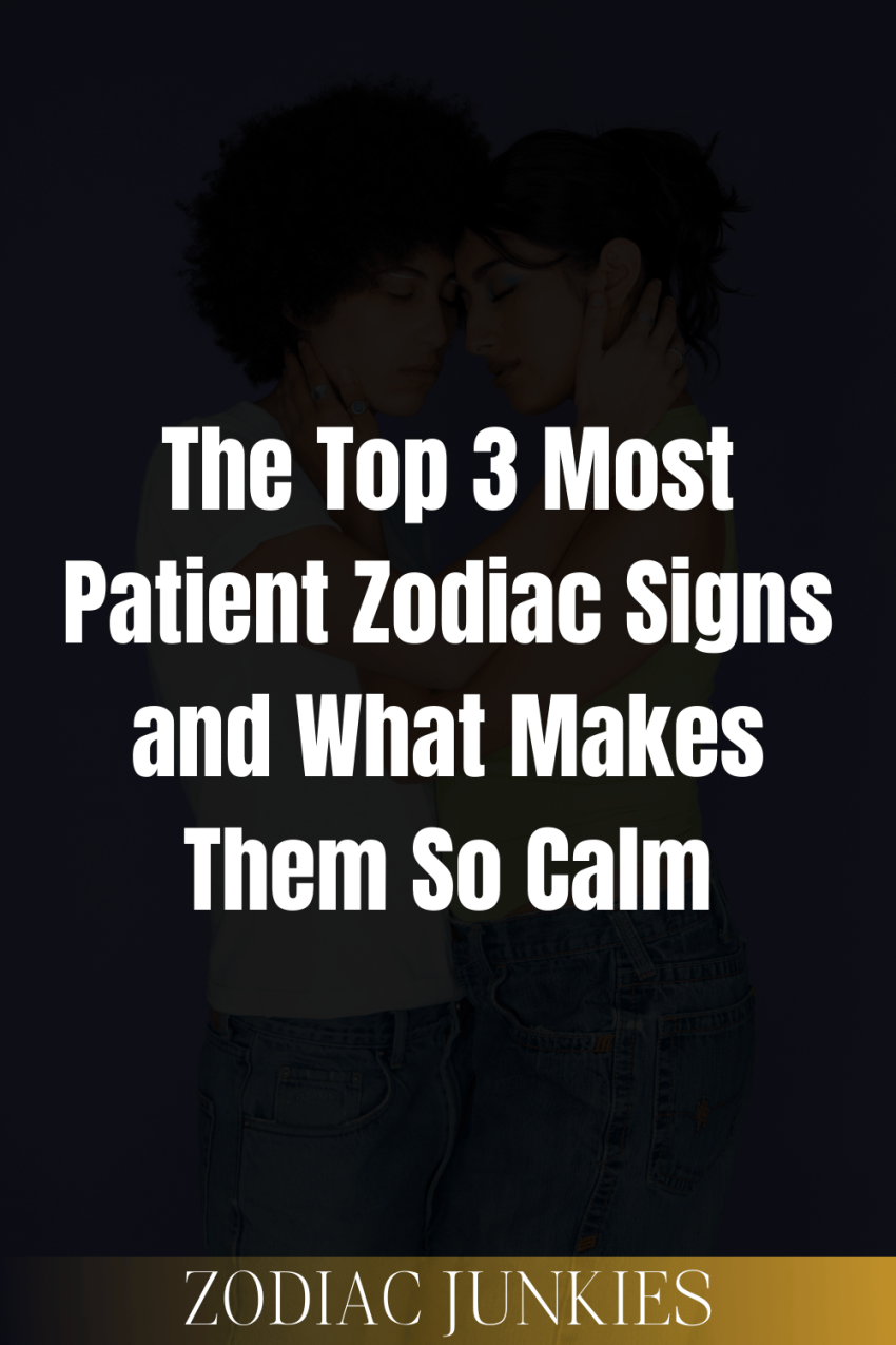 The Top 3 Most Patient Zodiac Signs and What Makes Them So Calm ...